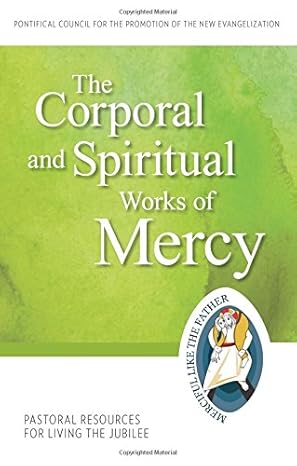 THE CORPORAL AND SPIRITUAL WORKS OF MERCY: Jubilee of Mercy – Universal ...