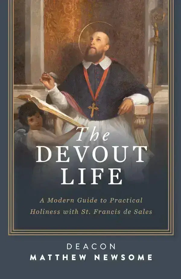 The Devout Life: A Modern Guide to Practical Holiness with St. Francis ...