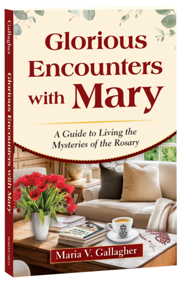 Glorious Encounters with Mary: A Guide to Living the Mysteries of the ...